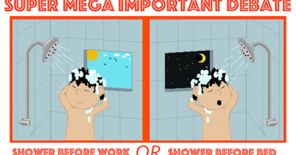 Super Mega Important Debate: Do you shower before work or before bed ...